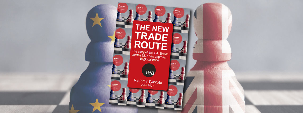 The new trade route: The story of the IEA, Brexit and the UK’s new ...